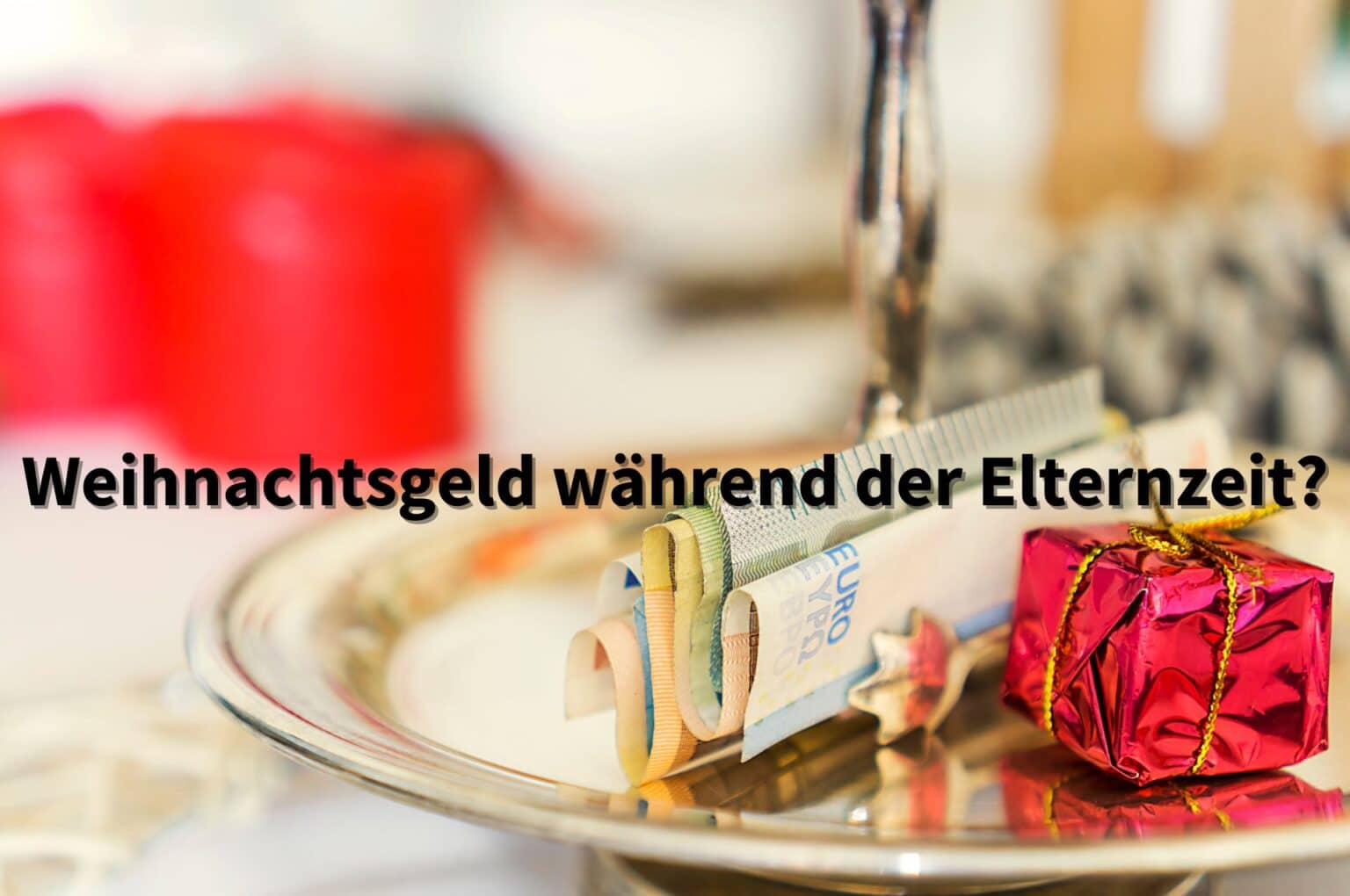 Elternzeit und Weihnachtsgeld - DAS ist wichtig zu wissen!