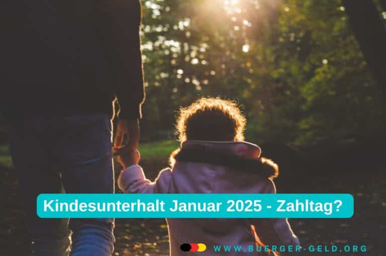 Kindesunterhalt Januar 2025 - Auszahlung, Höhe, Termin